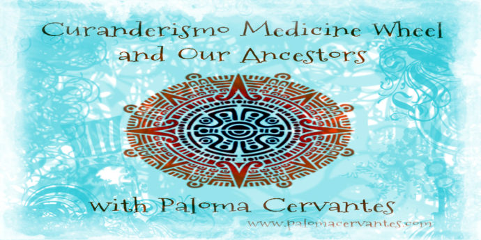 Curanderismo Medicine Wheel and Our Ancestors - Institute of Shamanism ...